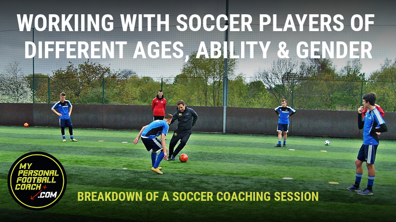 Working with soccer players of different ages, abilities & gender